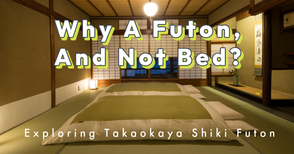 Why A Futon, And Not Bed? Exploring Takaokaya Shiki Futon